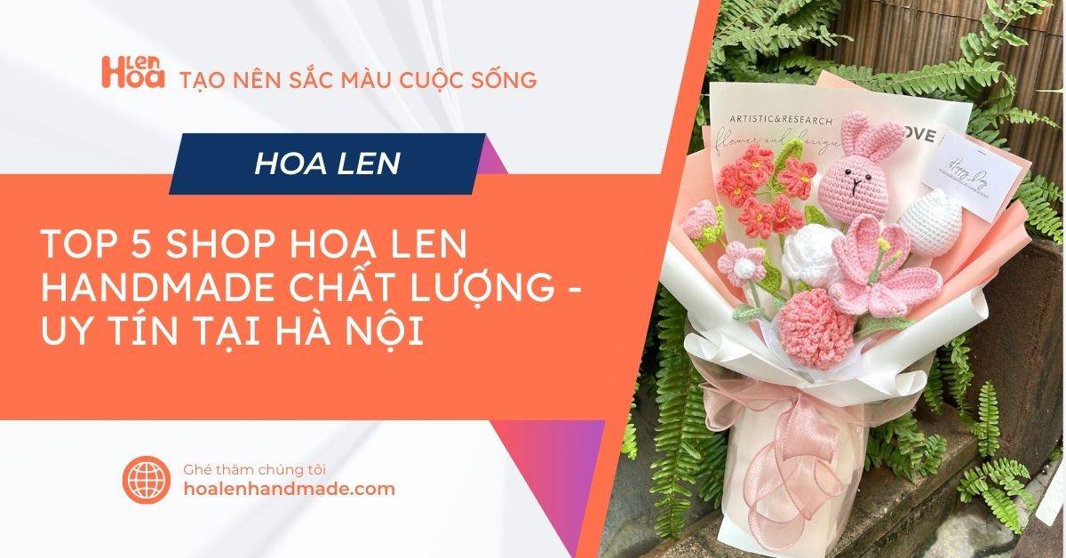 TOP 5 Shop hoa len handmade chất lượng - uy tín tại Hà Nội
