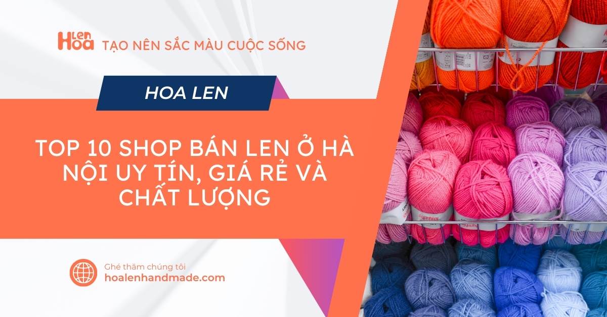 Top 10 shop bán len ở Hà Nội đẹp, rẻ, chất lượng
