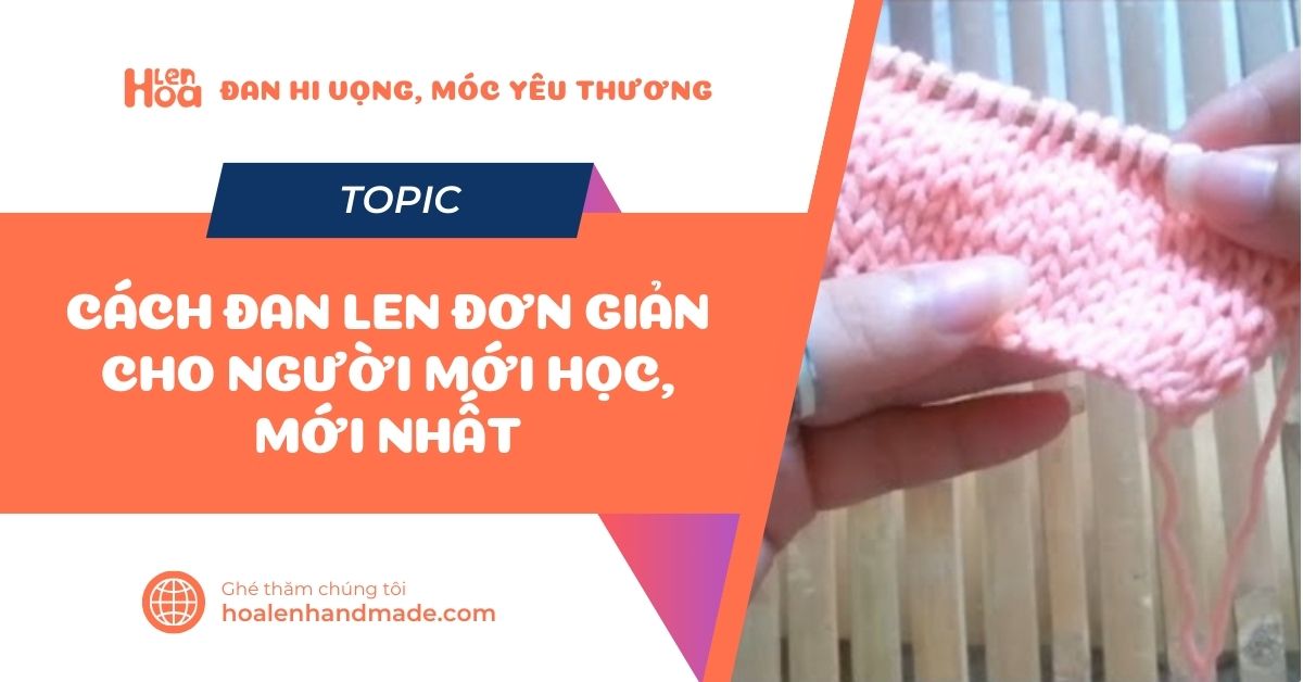 Hướng dẫn cách đan len đơn giản cơ bản cho người mới từ A-Z